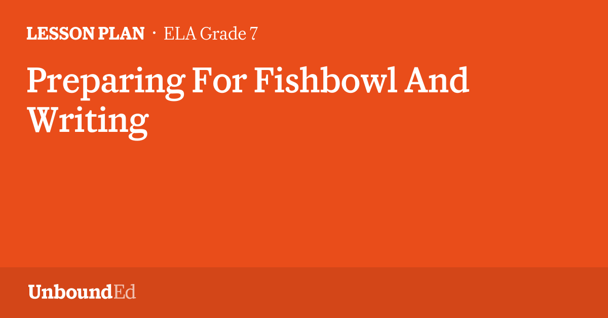 ELA G7: Preparing For Fishbowl And Writing